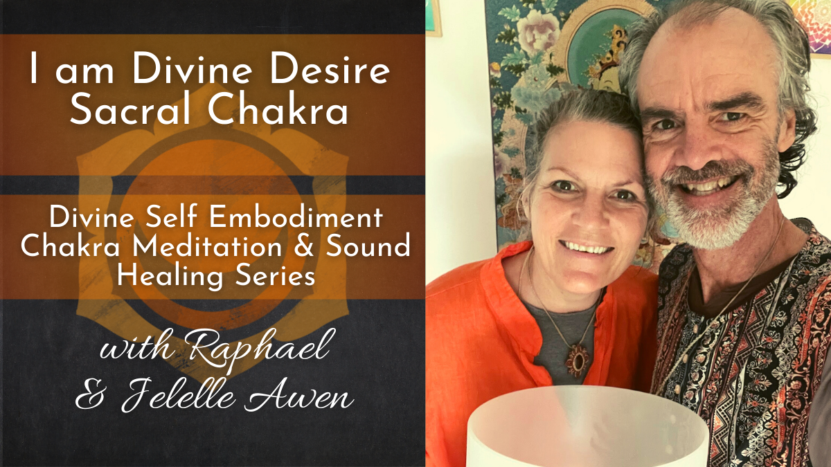 Sacral Chakra: Divine Self Embodiment Video Series W/Raphael & Jelelle ...